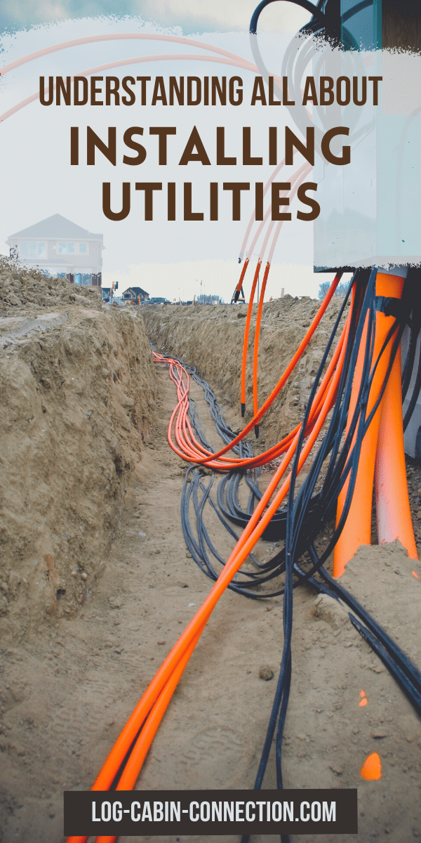 Install Utilities Before Construction Begins - Log Cabin Connection