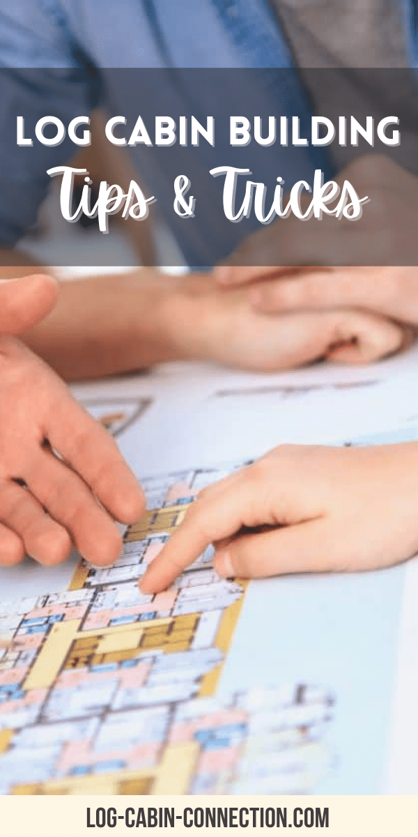 Build it Right With These Log Cabin Building Tips - Log Cabin Connection