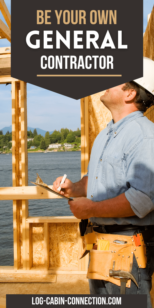 Be Your Own General Contractor and Save Money - Log Cabin Connection