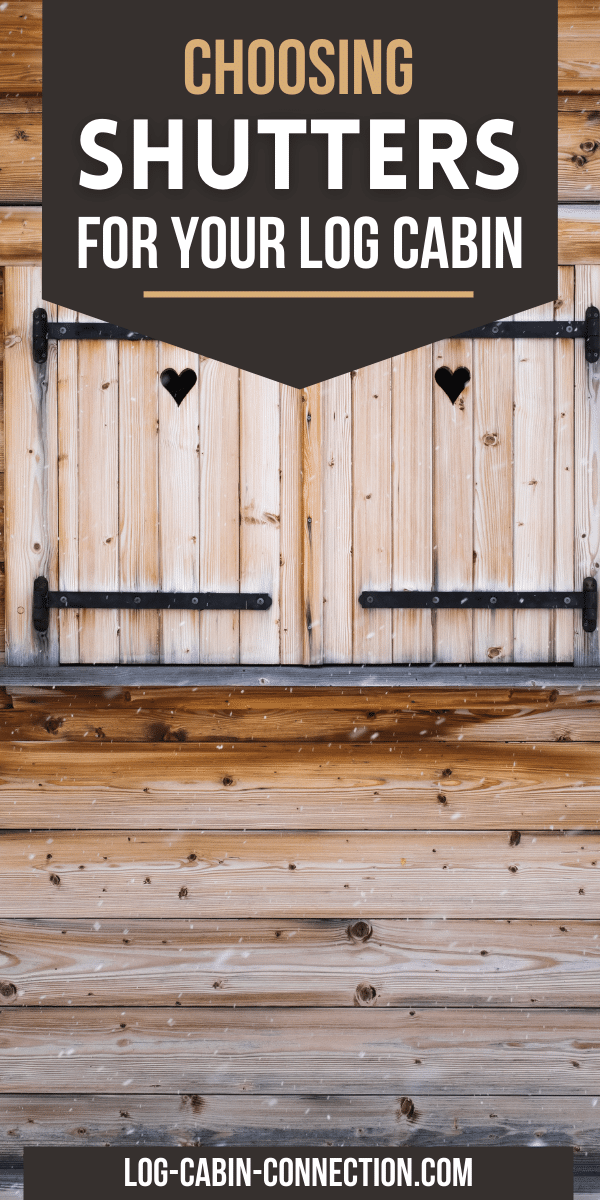 Choosing Shutters For Your Log Cabin - Log Cabin Connection