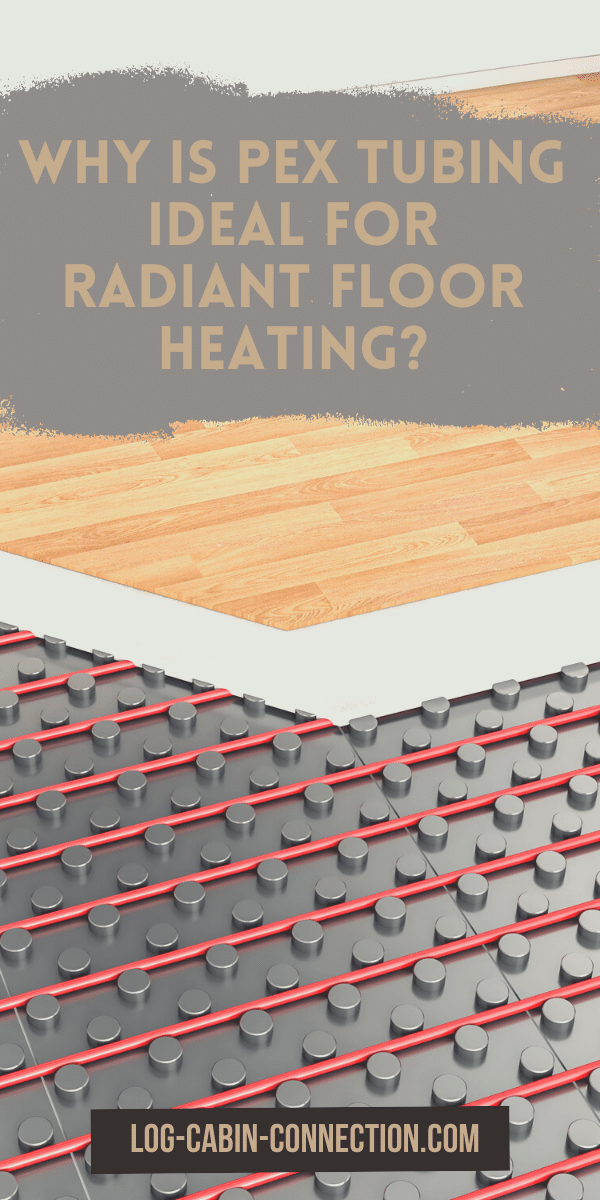 PEX Tubing Ideal for Radiant Floor Heating - Log Cabin Connection