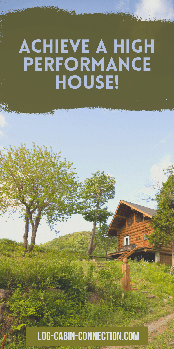 How to Build a High-Performance House - Log Cabin Connection