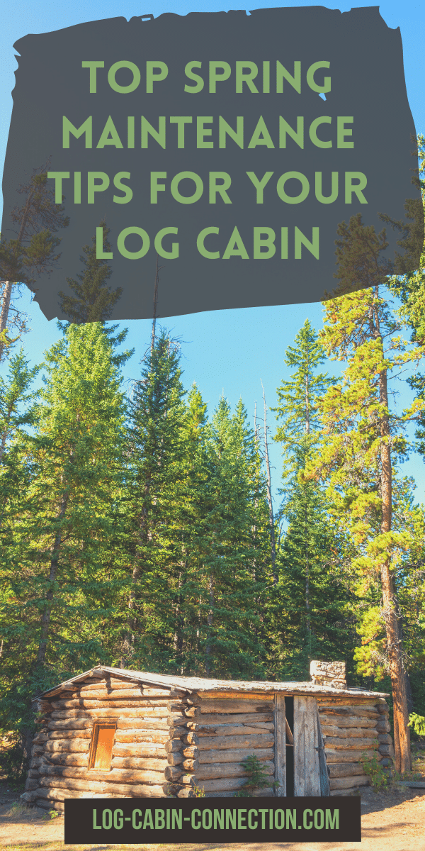 Top Spring Maintenance Tips - Log Cabin Connection